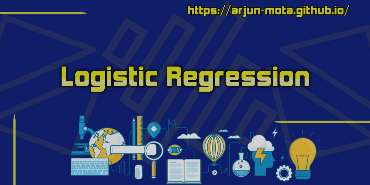 Logistic Regression - Algorithm Intuition - Arjun Mota's Blog Logistic Regression - Algorithm Intuition - Arjun Mota's Blog